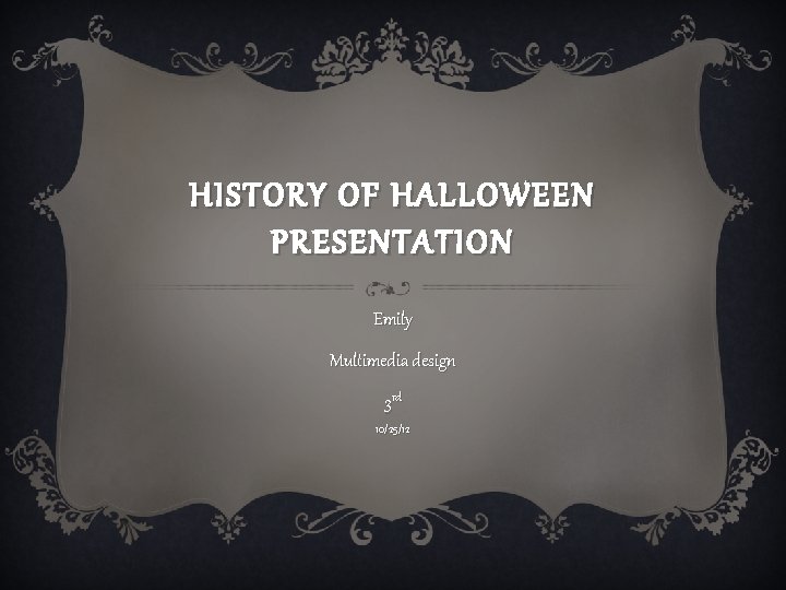 HISTORY OF HALLOWEEN PRESENTATION Emily Multimedia design 3