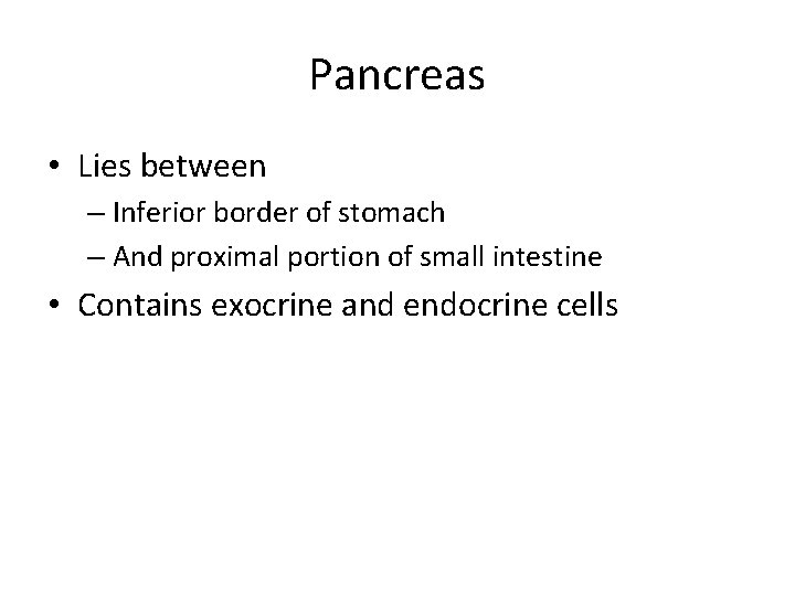 Pancreas Lies between Inferior border of stomach And