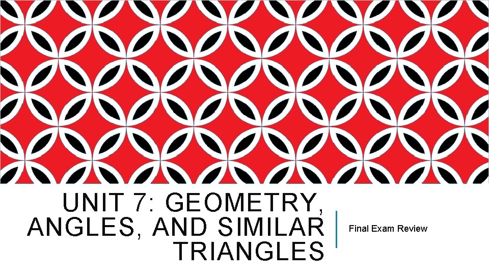 UNIT 7 GEOMETRY ANGLES AND SIMILAR TRIANGLES Final