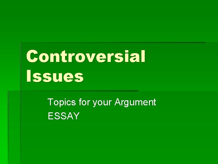 Controversial Issues Topics for your Argument ESSAY Illegal