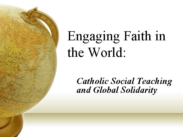 Engaging Faith in the World Catholic Social Teaching