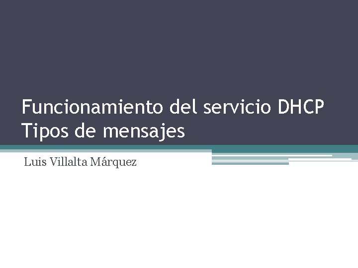 Funcionamiento del servicio DHCP Tipos de mensajes Luis