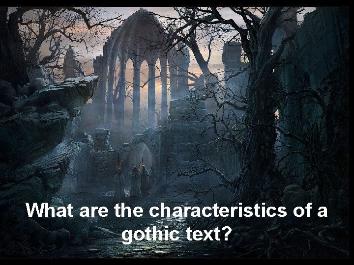 gothic What are the characteristics of a gothic