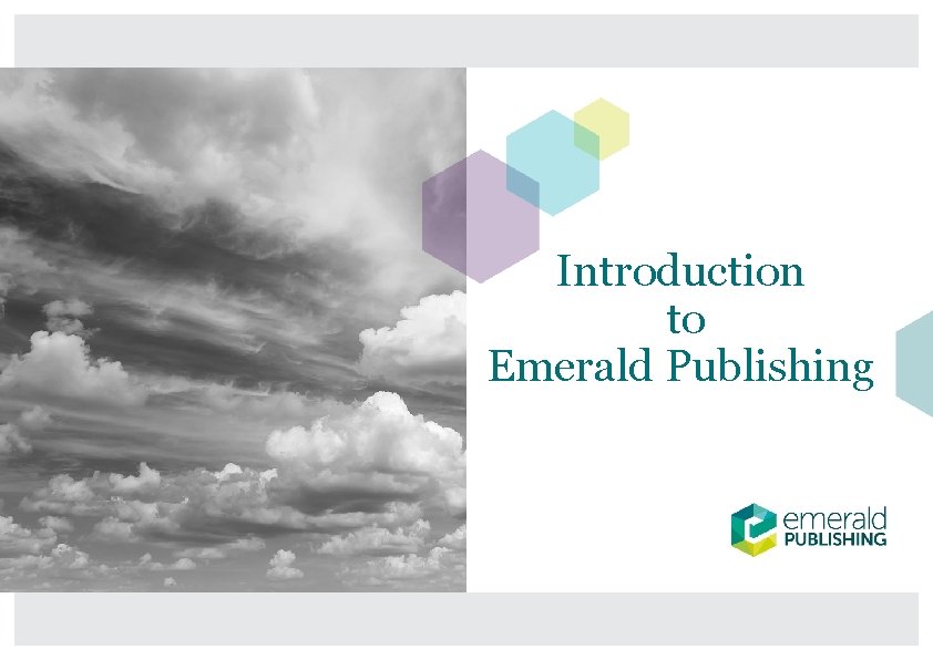 Introduction to Emerald Publishing Your main contact Suzy