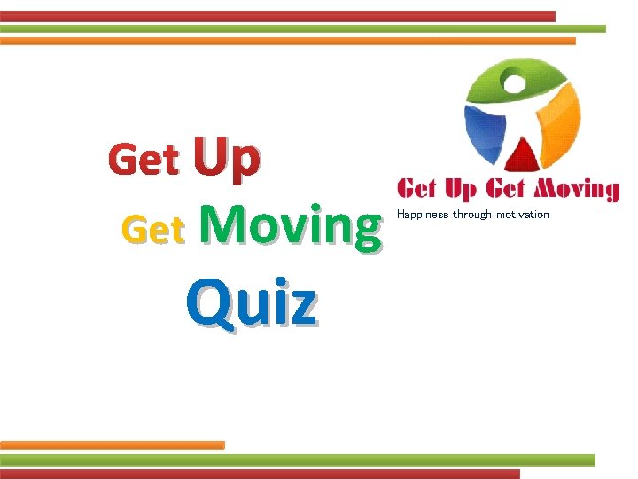 Get Up Get Moving Quiz Happiness through motivation