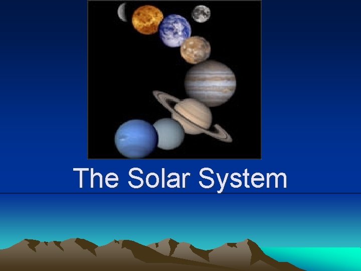 The Solar System What is the Solar System