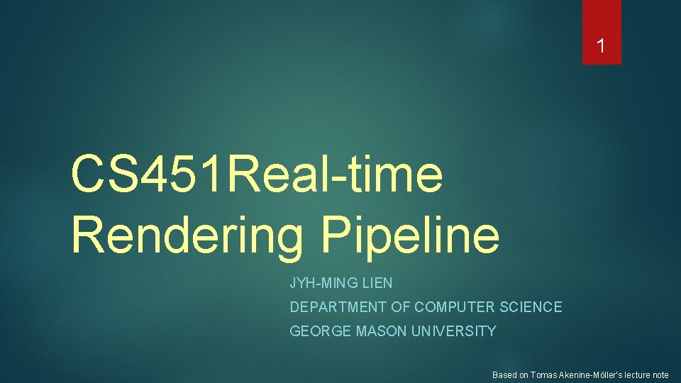 1 CS 451 Realtime Rendering Pipeline JYHMING LIEN