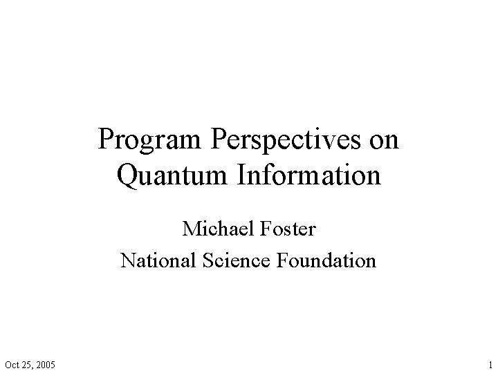 Program Perspectives on Quantum Information Michael Foster National