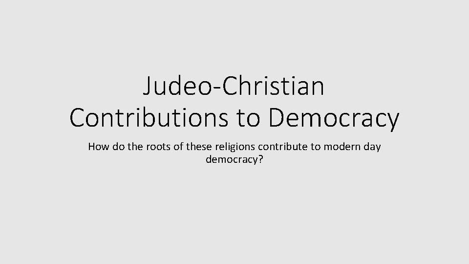 JudeoChristian Contributions to Democracy How do the roots