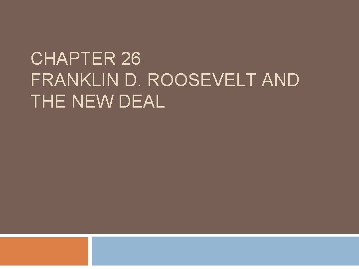 CHAPTER 26 FRANKLIN D ROOSEVELT AND THE NEW