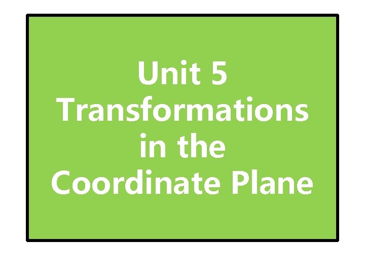 Unit 5 Transformations in the Coordinate Plane Translations