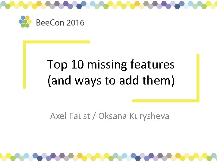 Top 10 missing features and ways to add