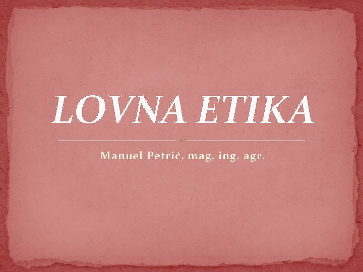 LOVNA ETIKA Manuel Petri mag ing agr Etika