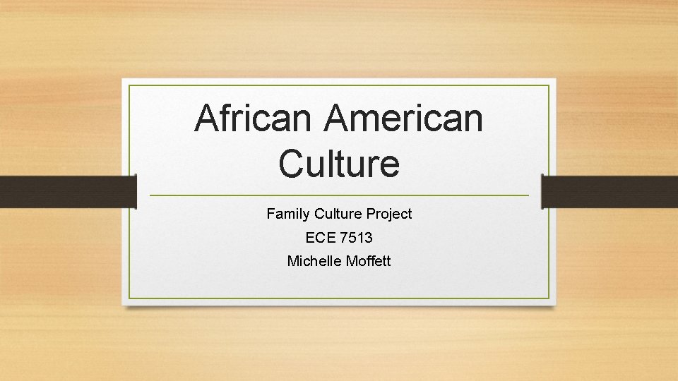 African American Culture Family Culture Project ECE 7513