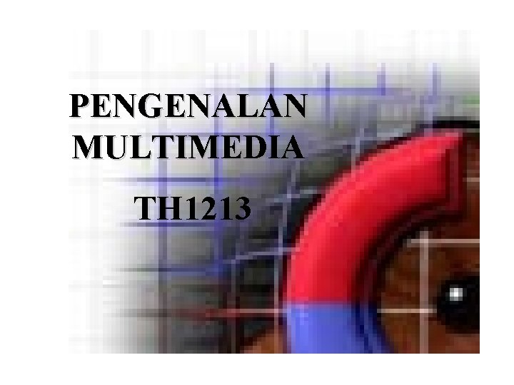 PENGENALAN MULTIMEDIA TH 1213 Pn Siti Fadzilah Mat