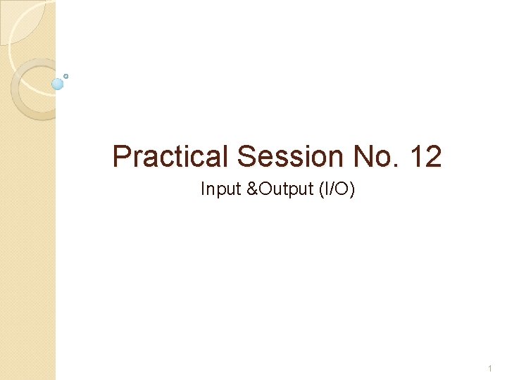 Practical Session No 12 Input Output IO 1