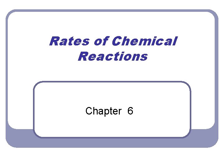 Rates of Chemical Reactions Chapter 6 Things that