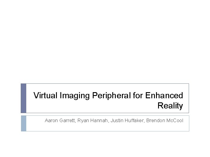 Virtual Imaging Peripheral for Enhanced Reality Aaron Garrett