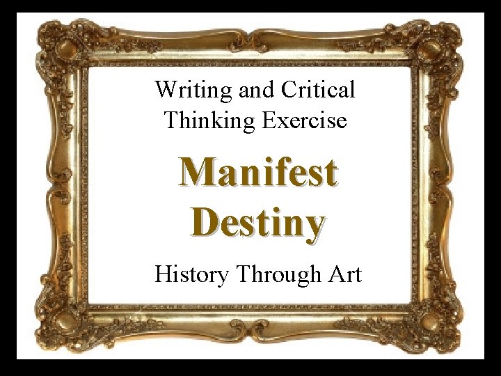 Writing and Critical Thinking Exercise Manifest Destiny History