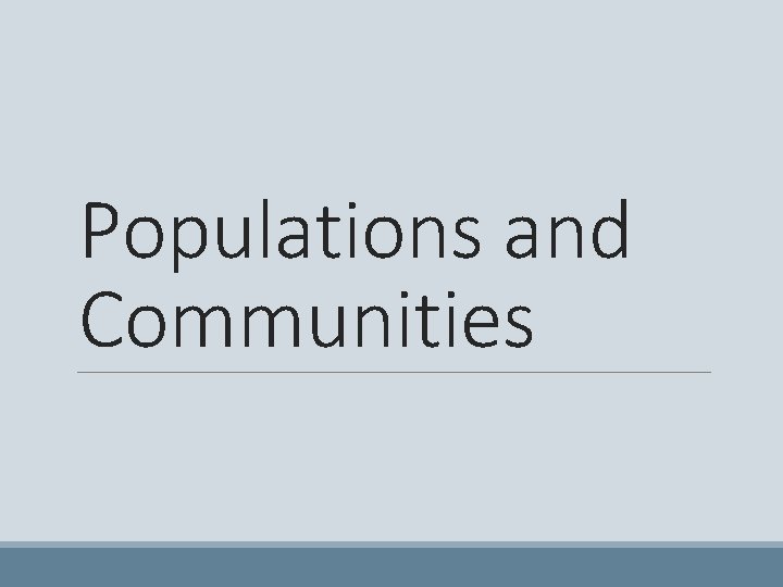 Populations and Communities Organisms and the Environment Organisms