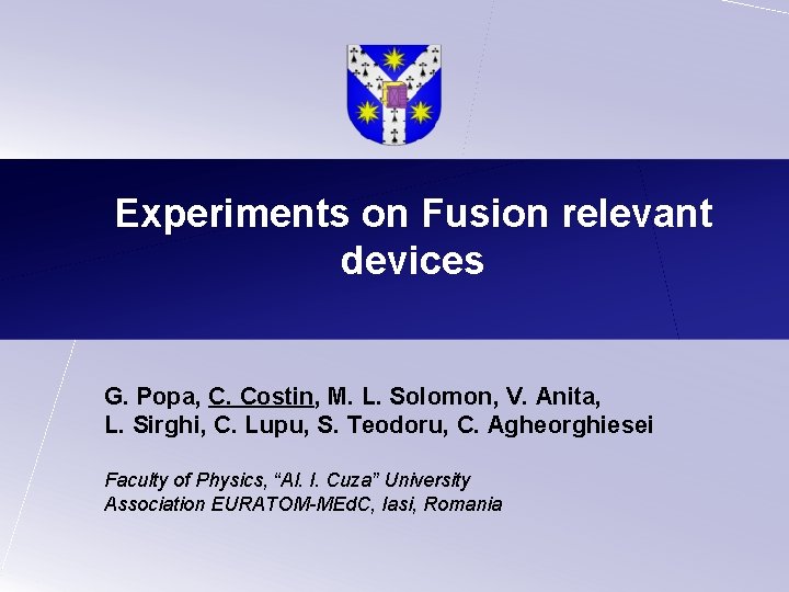 Experiments on Fusion relevant devices G Popa C