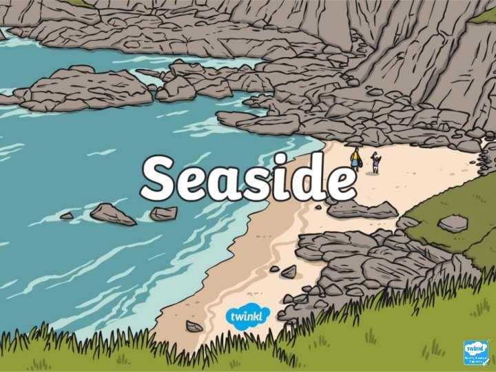 Visiting the Seaside Look out for these geographic