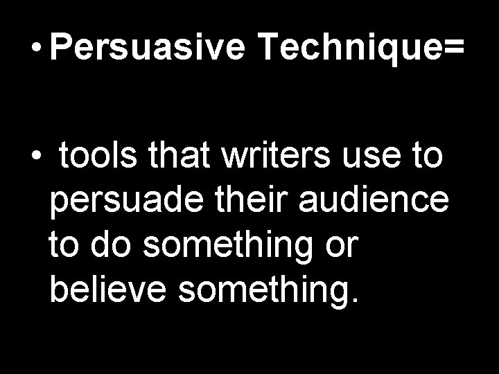 Persuasive Strategies Persuasive Technique tools that writers use