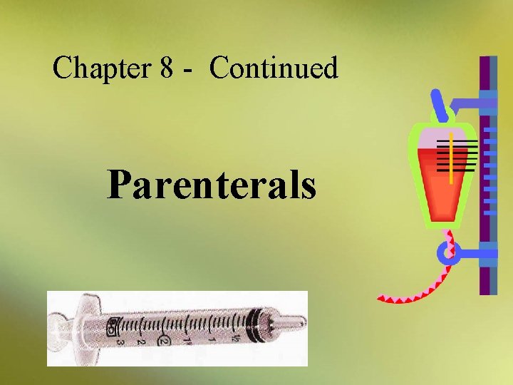 Chapter 8 Continued Parenterals Intravenous Preparations The IV