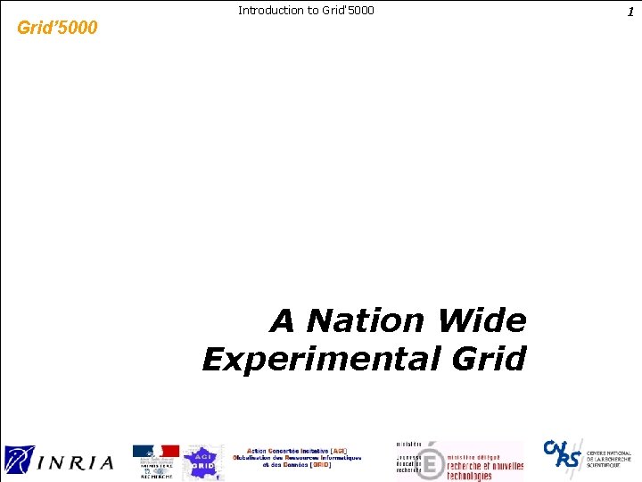 Introduction to Grid5000 Grid 5000 A Nation Wide
