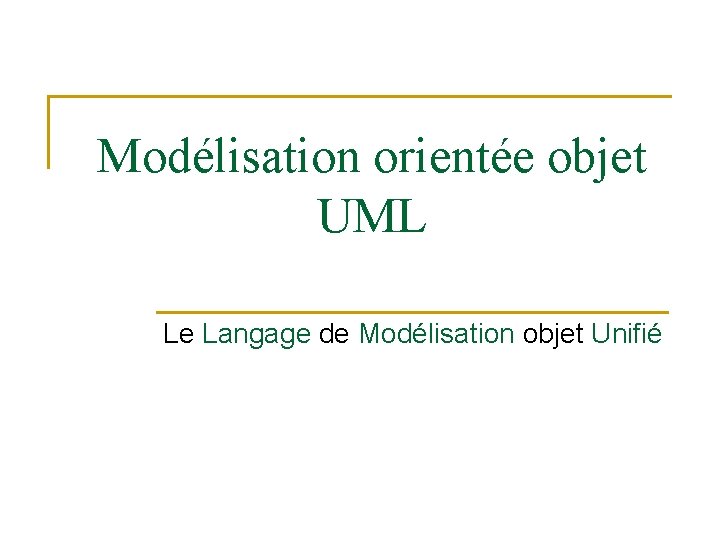 Modlisation oriente objet UML Le Langage de Modlisation