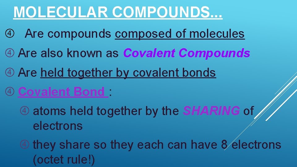 COVALENT BONDING MOLECULAR COMPOUNDS Are compounds composed of