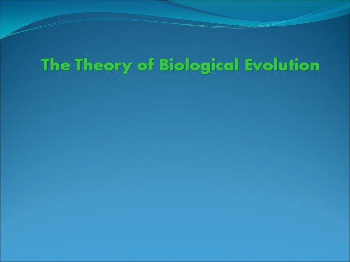 The Theory of Biological Evolution The Theory of