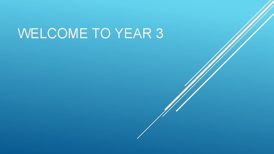 WELCOME TO YEAR 3 EXPECTATIONS AND COMMUNICATION This