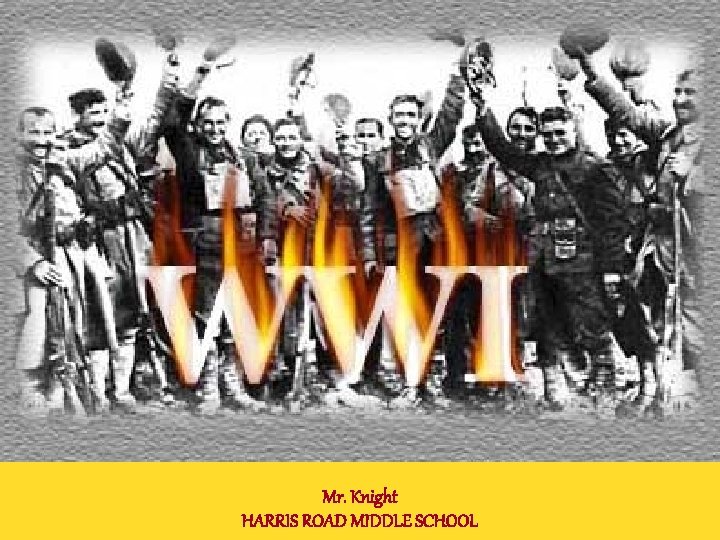 Mr Knight HARRIS ROAD MIDDLE SCHOOL The First