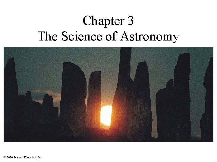 Chapter 3 The Science of Astronomy 2010 Pearson