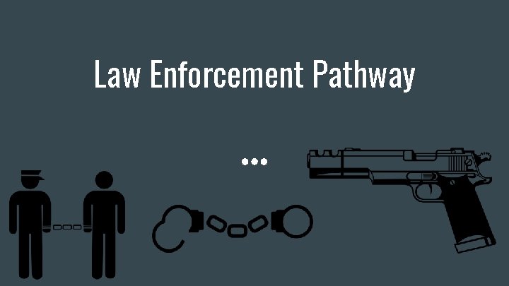 Law Enforcement Pathway What is Law Enforcement The