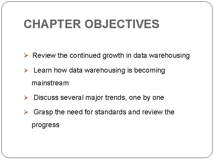 Trends in Data Warehousing CHAPTER OBJECTIVES Review the