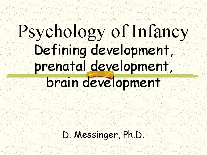Psychology of Infancy Defining development prenatal development brain