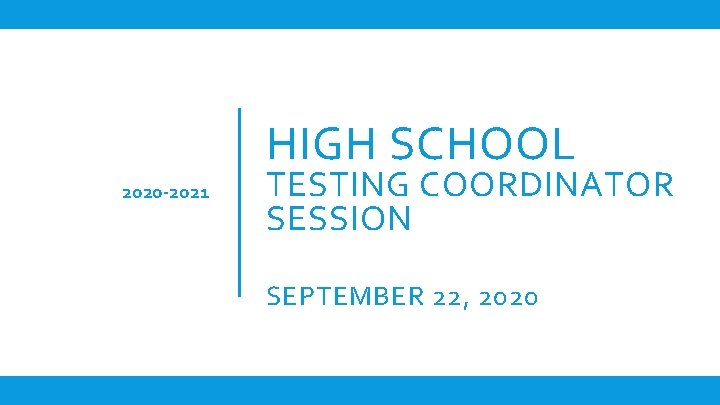 HIGH SCHOOL 2020 2021 TESTING COORDINATOR SESSION SEPTEMBER