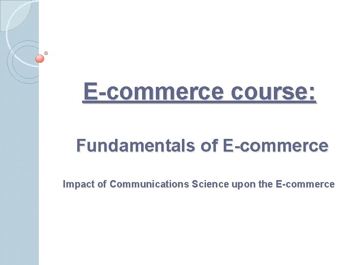 Ecommerce course Fundamentals of Ecommerce Impact of Communications