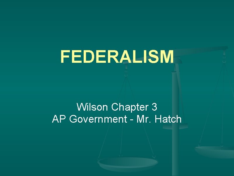 FEDERALISM Wilson Chapter 3 AP Government Mr Hatch
