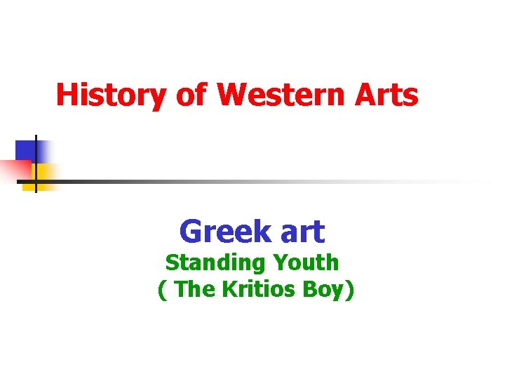 History of Western Arts Greek art Standing Youth