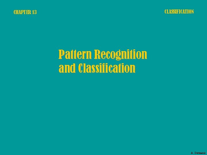 CLASSIFICATION CHAPTER 13 Pattern Recognition and Classification A