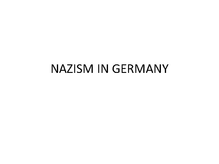 NAZISM IN GERMANY INTRODUCTION After the First World