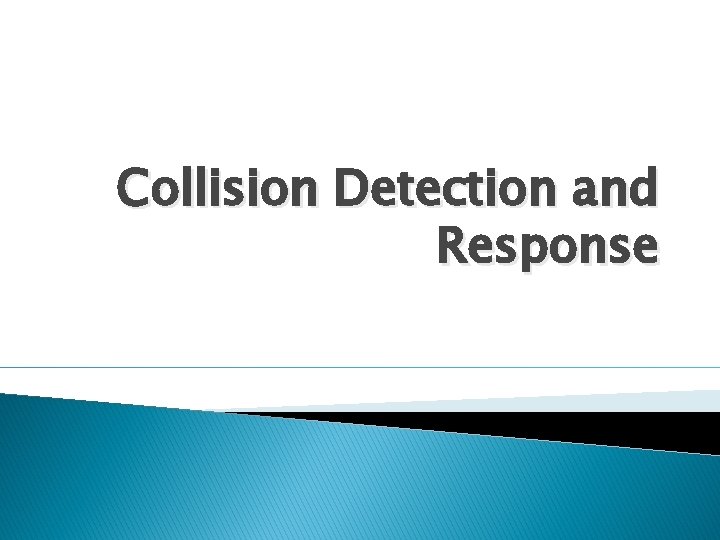 Collision Detection and Response How to do this