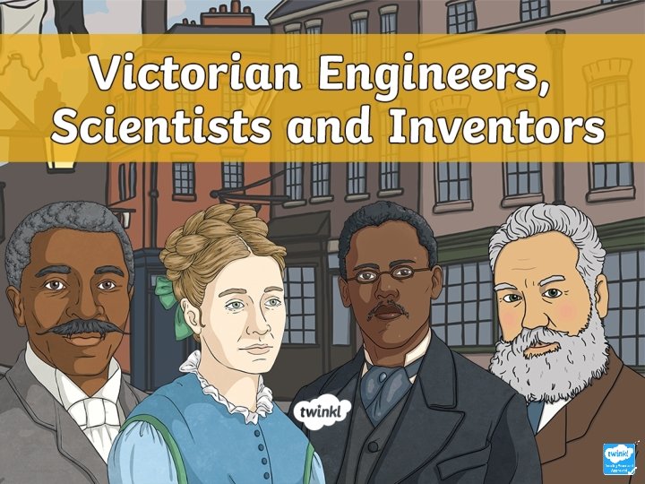 Victorian Engineers Scientists and Inventors The Victorian era
