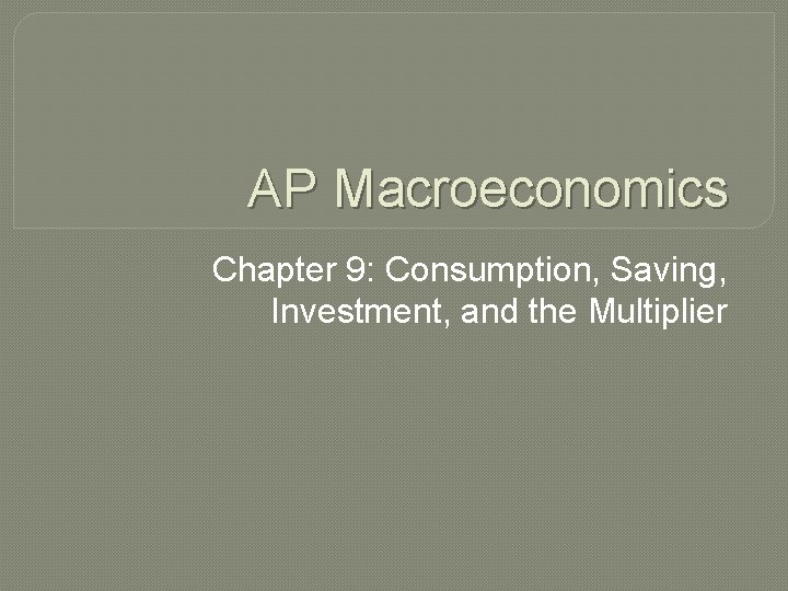 AP Macroeconomics Chapter 9 Consumption Saving Investment and