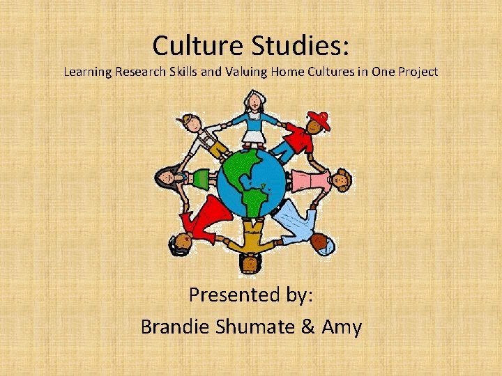 Culture Studies Learning Research Skills and Valuing Home