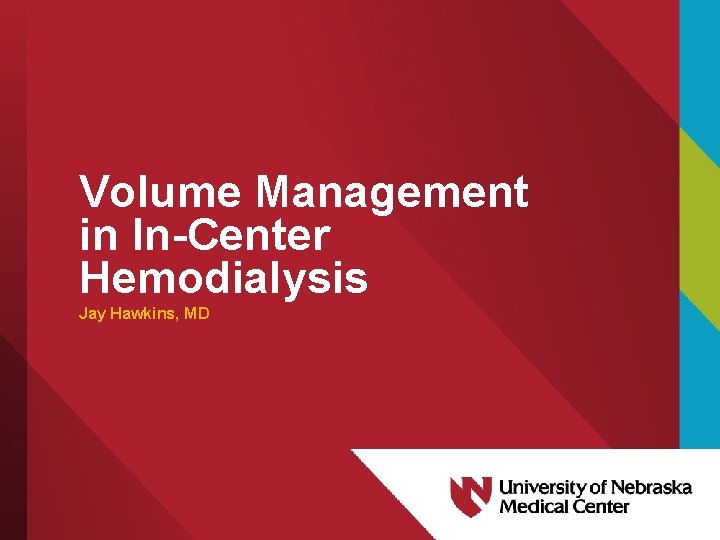 Volume Management in InCenter Hemodialysis Jay Hawkins MD