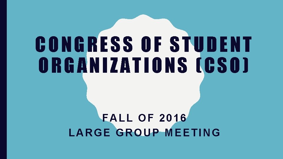 CONGRESS OF STUDENT ORGANIZATIONS CSO FALL OF 2016
